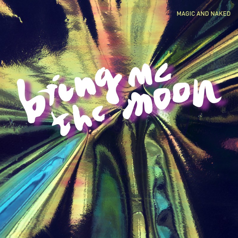 Releases - IRASCIBLE MUSIC – Magic & Naked - Bring Me The Moon